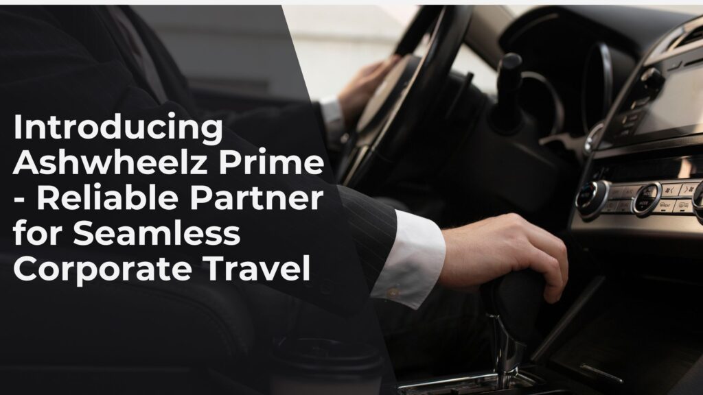Introducing Ashwheelz Prime – Reliable Partner for Seamless Corporate ...